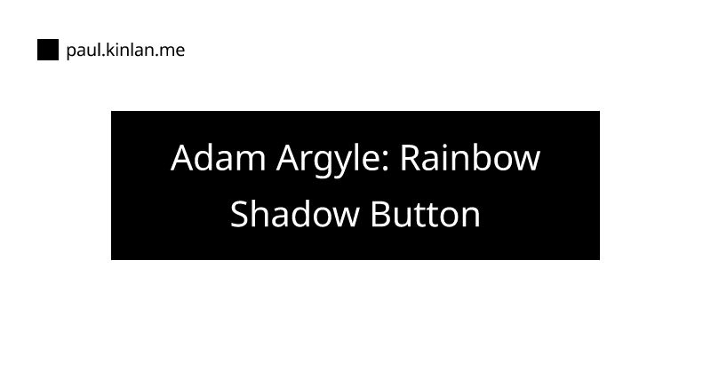 Adam Argyle: Rainbow Shadow Button | Modern Web Development with Chrome