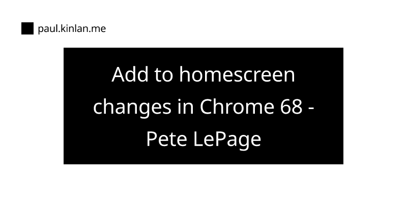 Add to homescreen changes in Chrome 68 - Pete LePage | Modern Web ...