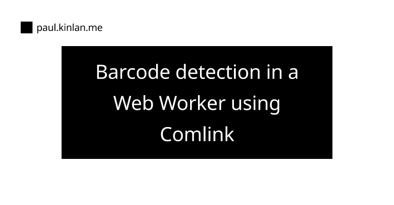 Barcode detection in a Web Worker using Comlink