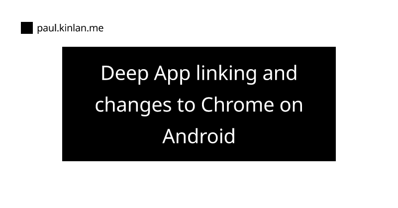 Deep App linking and changes to Chrome on Android | Modern Web ...