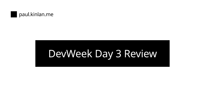 DevWeek Day 3 Review | Modern Web Development with Chrome