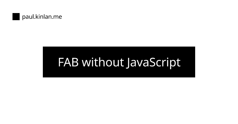 FAB without JavaScript | Modern Web Development with Chrome
