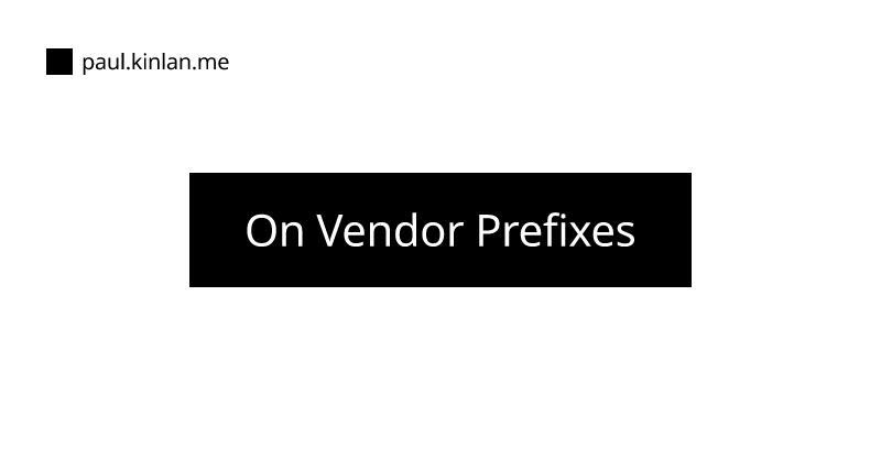 On Vendor Prefixes | Modern Web Development with Chrome