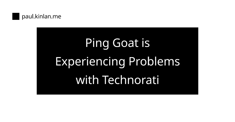 Ping Goat is Experiencing Problems with Technorati