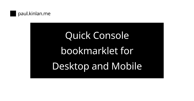 Quick Console bookmarklet for Desktop and Mobile | Modern Web ...