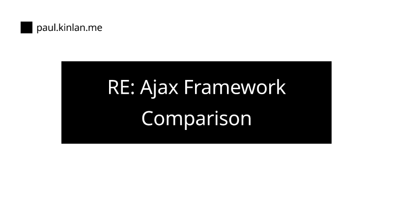 RE: Ajax Framework Comparison | Modern Web Development with Chrome