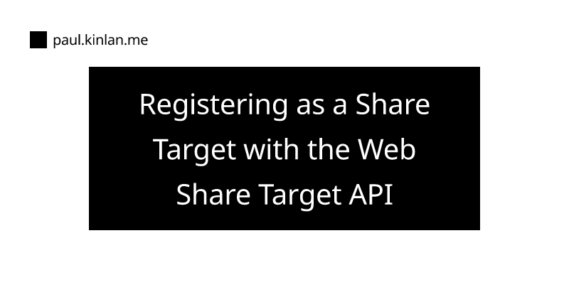 Registering as a Share Target with the Web Share Target API | Modern Web Development with Chrome