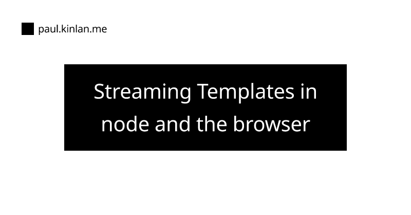 Streaming Templates in node and the browser | Modern Web Development ...