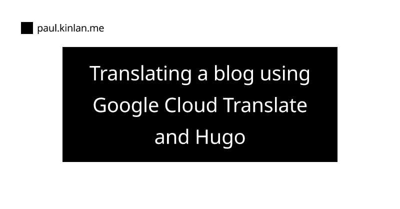 Translating a blog using Google Cloud Translate and Hugo